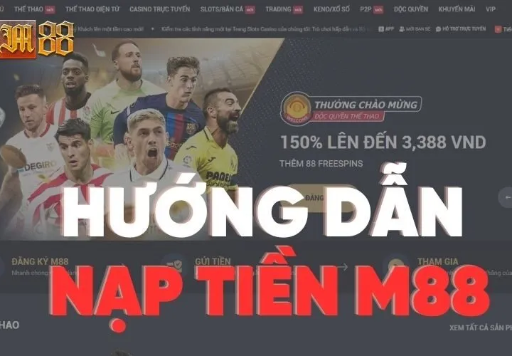 Nạp Tiền M88 - Phương Thức Nạp Tiền Đa Dạng, An Toàn